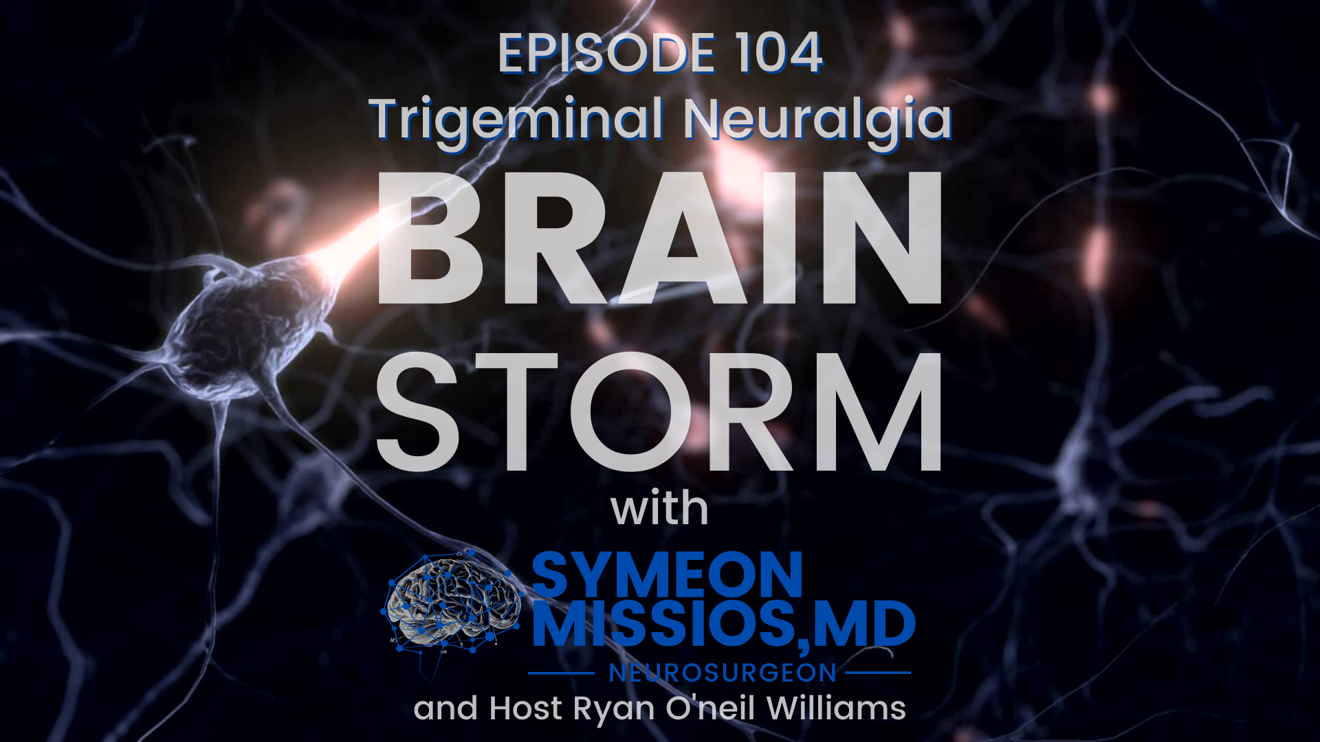 BRAIN STORM with Symeon Missios, MD :: Ep. 104 :: The Excruciating Pain ...